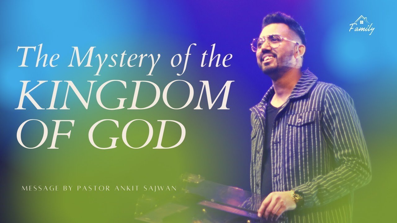 The Mystery Of the Kingdom Of God | Ps. Ankit Sajwan - YouTube