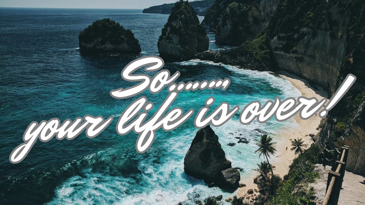 SO YOUR LIFE IS OVER! - YouTube
