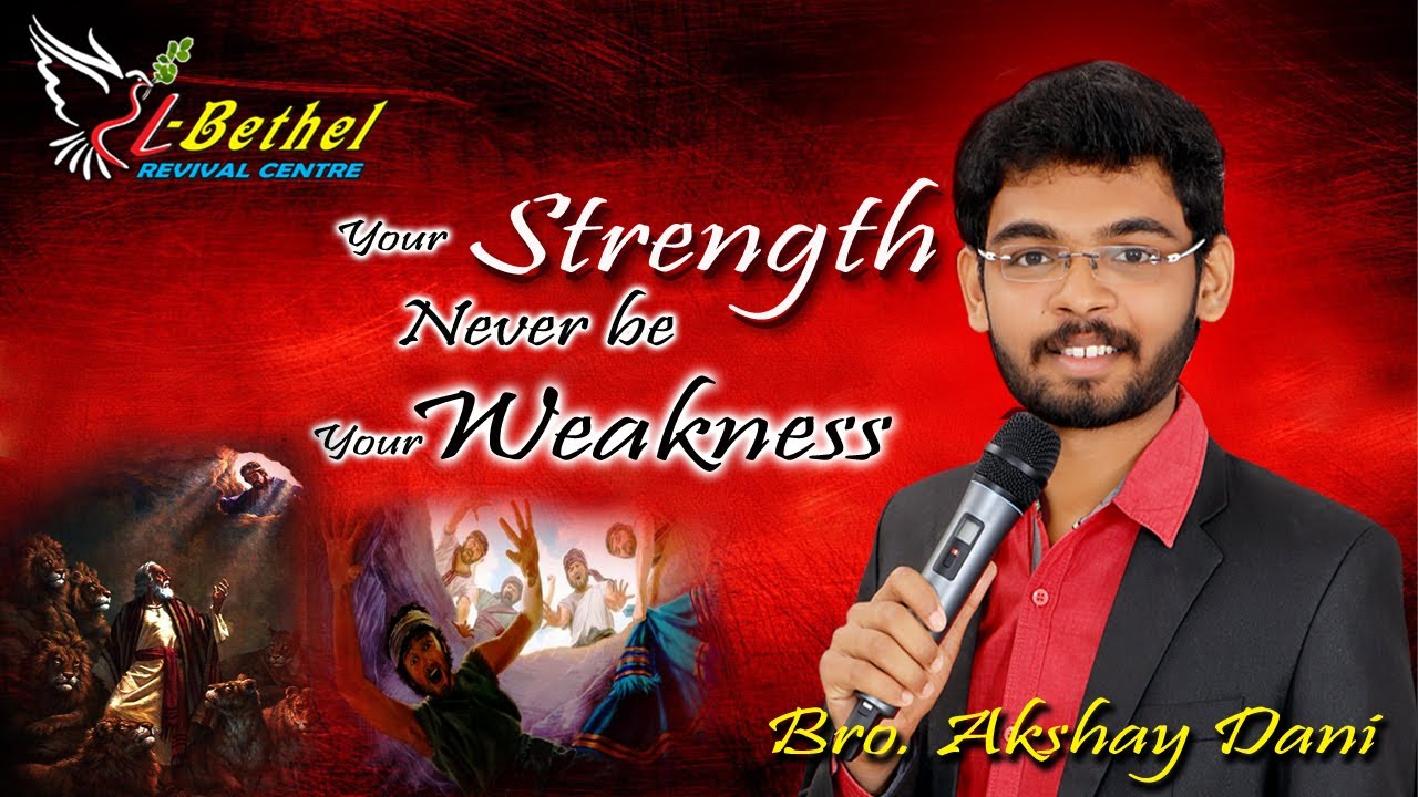 YOUR STRENGTH NEVER BE YOUR WEAKNESS / Bro. Akshay Dani / EL-BETHEL REVIVAL CENTRE / - YouTube