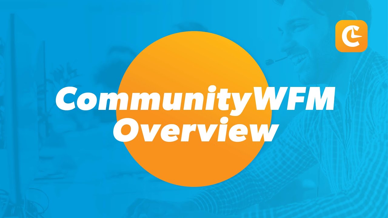 CommunityWFM Overview - Modern Workforce Management for Contact Centers ...