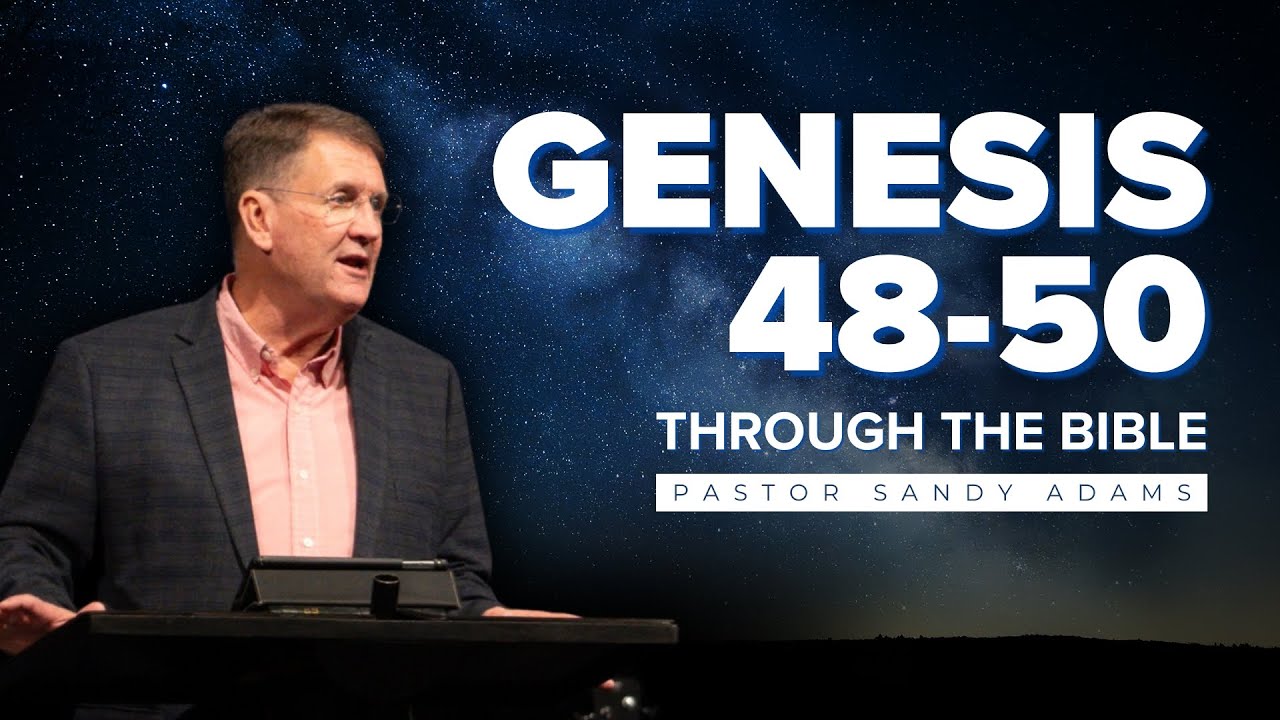 Genesis 48-50 • Through the Bible • Pastor Sandy Adams - YouTube