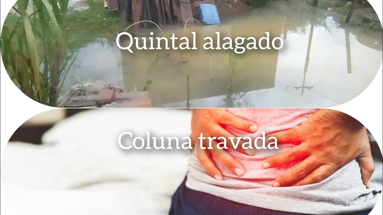 Meu quintal encheu d'água!Estou com a coluna travada! - YouTube