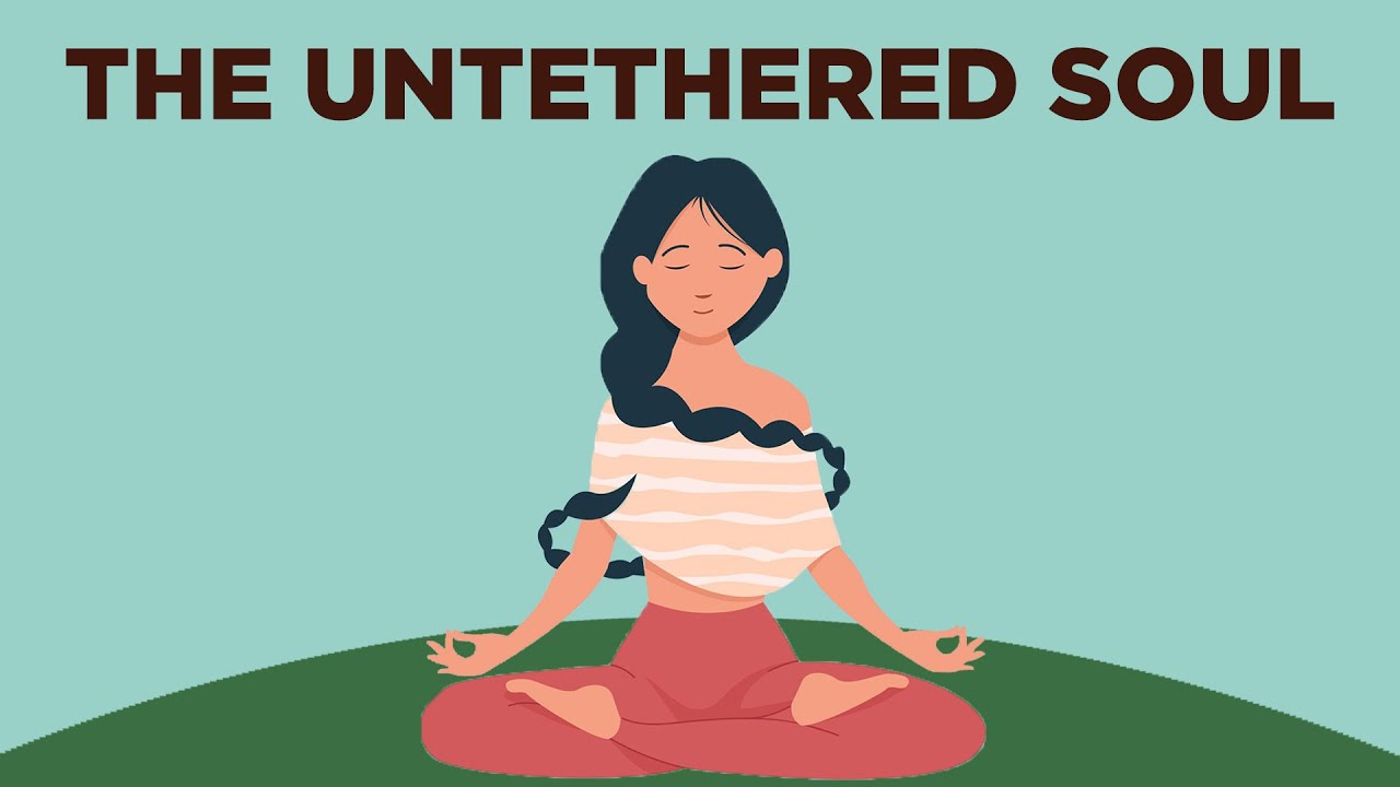 The Untethered Soul: The Journey Beyond Yourself - YouTube