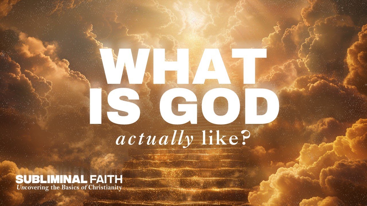 What is God actually like? - Subliminal Faith: Uncovering the Basics of ...