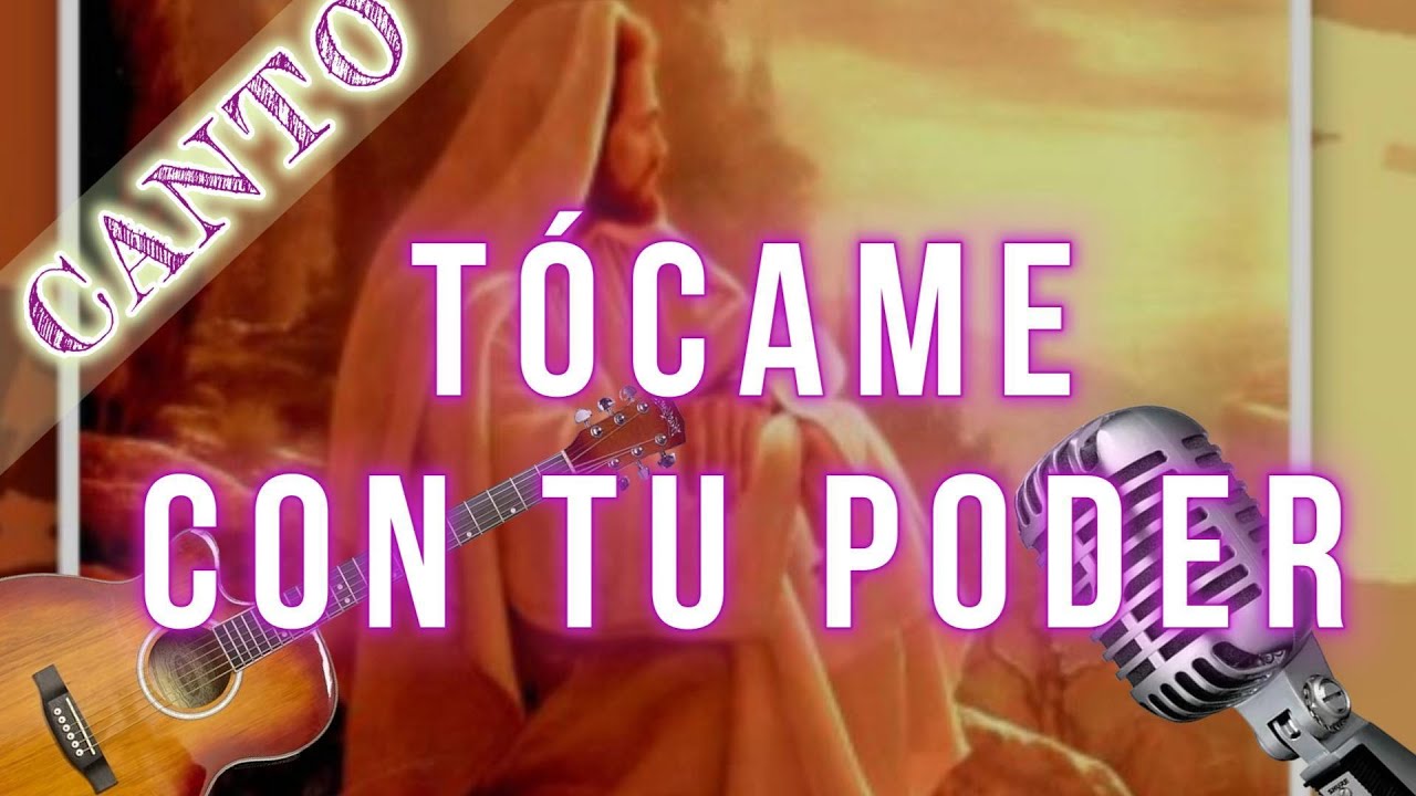 Canto: Tócame con tu poder [Letra y Acordes] / [Guitarra y voz ...
