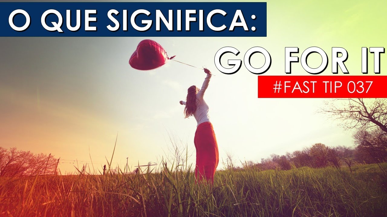 O que significa GO FOR IT - GÍRIAS E EXPRESSÕES EM INGLÊS - 037 - YouTube