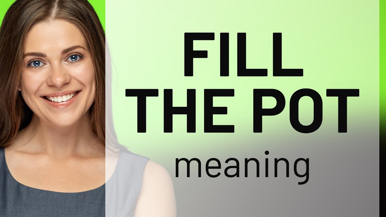Understanding "Fill the Pot": A Guide for English Language Learners ...