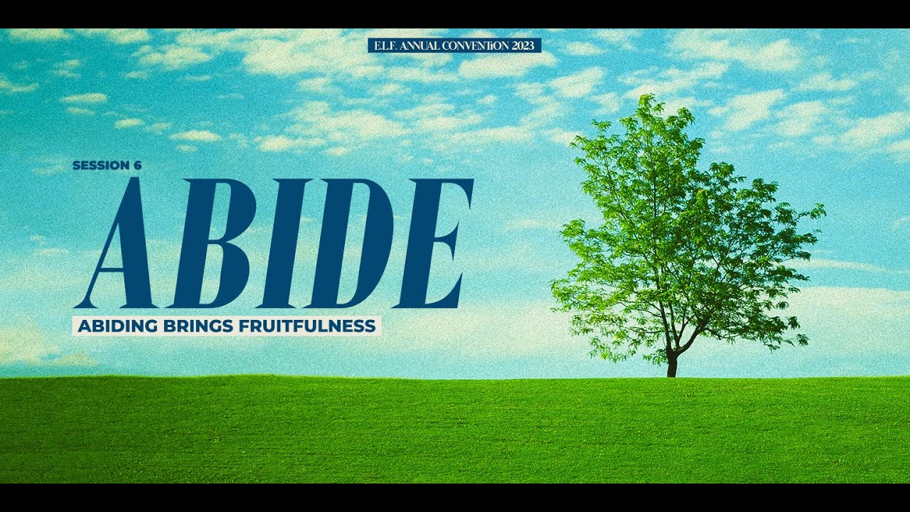 ELF ANNUAL CONVENTION 2023 ABIDE || ABIDING BRINGS FRUITFULNESS 6 - YouTube