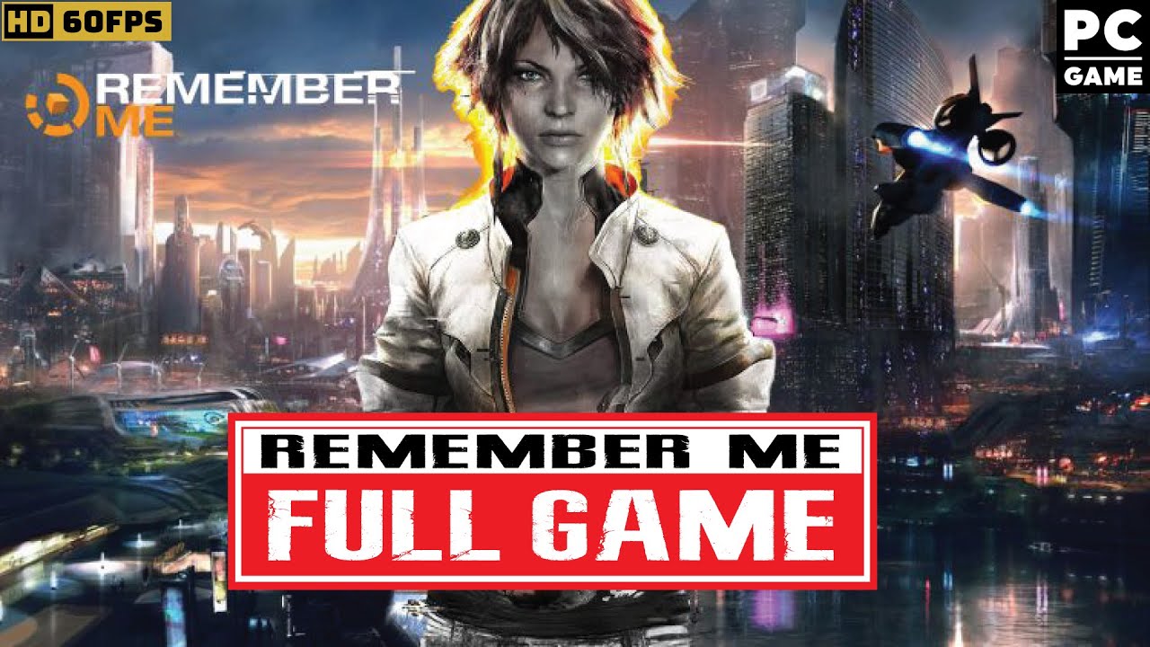 REMEMBER ME Gameplay Walkthrough FULL GAME (PC HD 60FPS) | No ...