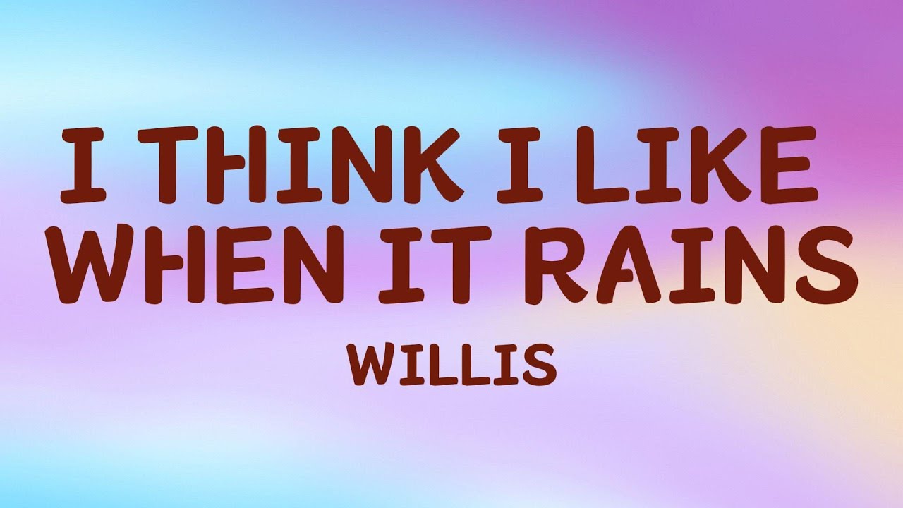 Willis - I Think I Like When It Rains (Lyrics by Jena Pop Song) - YouTube