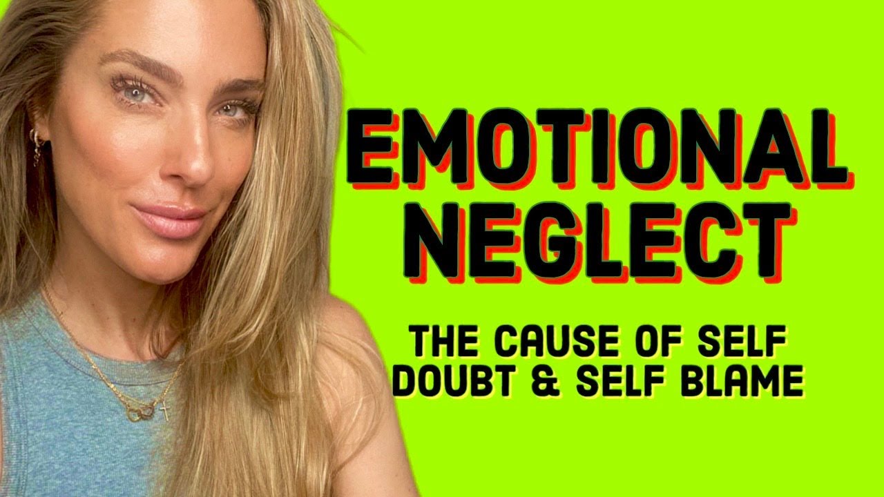 EMOTIONAL NEGLECT causes self blame & doubt - YouTube