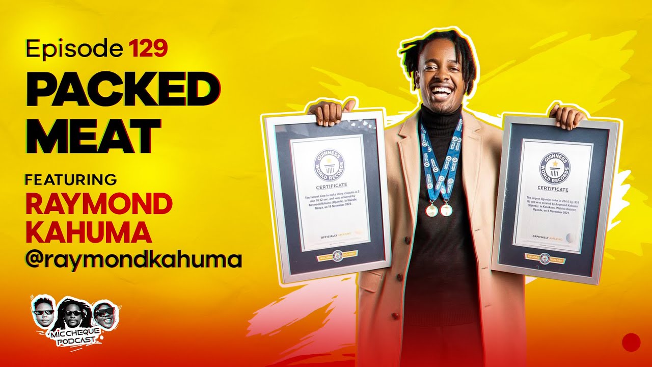 MIC CHEQUE PODCAST | Episode 129 | Packed meat Feat. RAYMOND KAHUMA ...