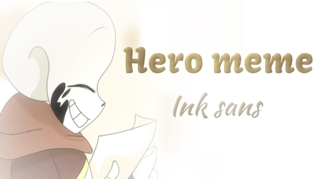 Hero Meme//(Emotionless) Ink Sans - YouTube