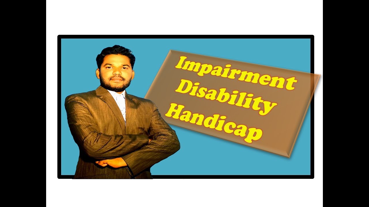 Difference between impairment disability and handicap with example ...