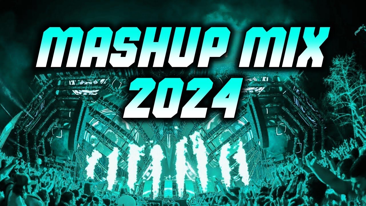 EDM Mashup Mix 2024 | Best Mashups & Remixes of Popular Songs - Party ...