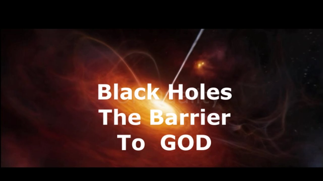 Black Holes Barrier To GOD - YouTube