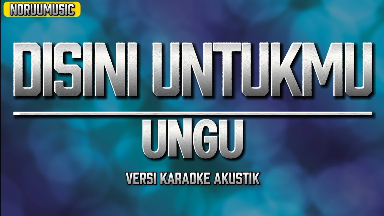 DISINI UNTUKMU - UNGU (Versi Karaoke Akustik) - YouTube