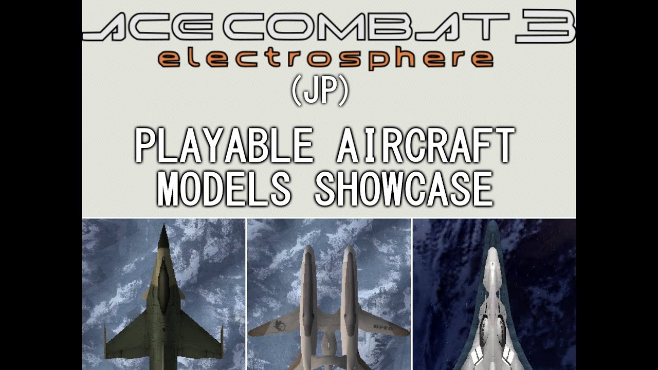 Playable aircraft models showcase [Ace Combat 3: Electrosphere (JP ...