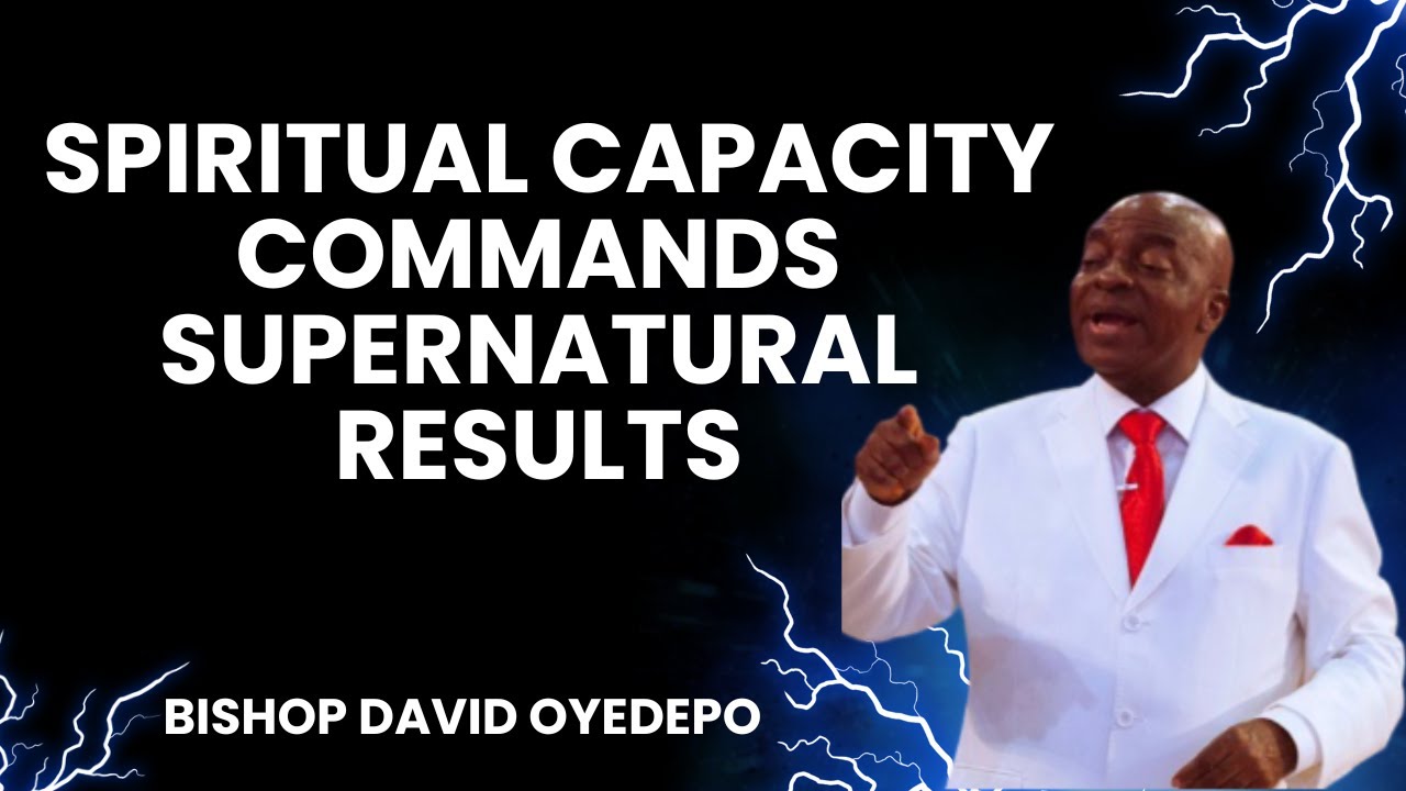 Building Spiritual Capacity Commands Supernatural Results | Bishop ...