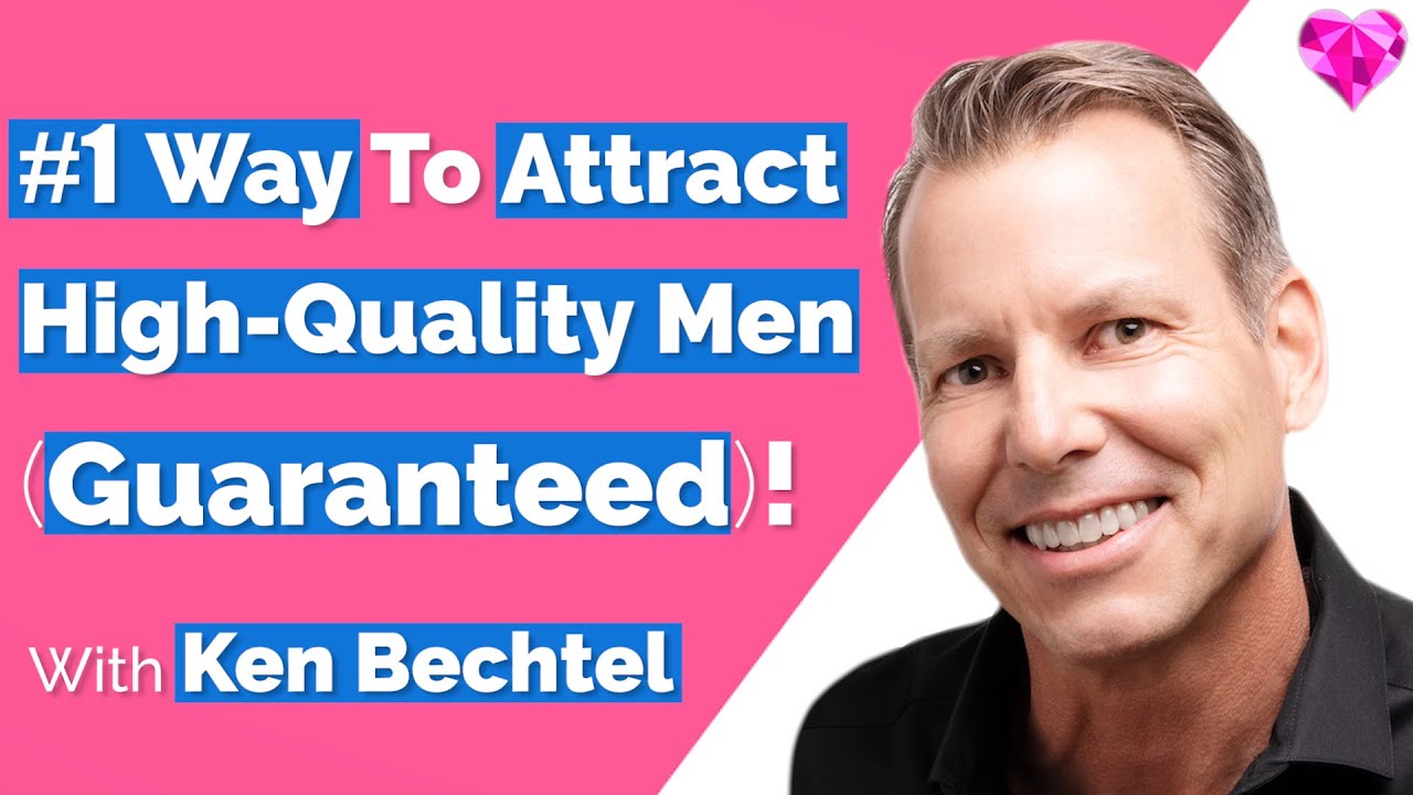 #1 Way To Attract HIGH-QUALITY Men! (Guaranteed) Ken Bechtel - YouTube