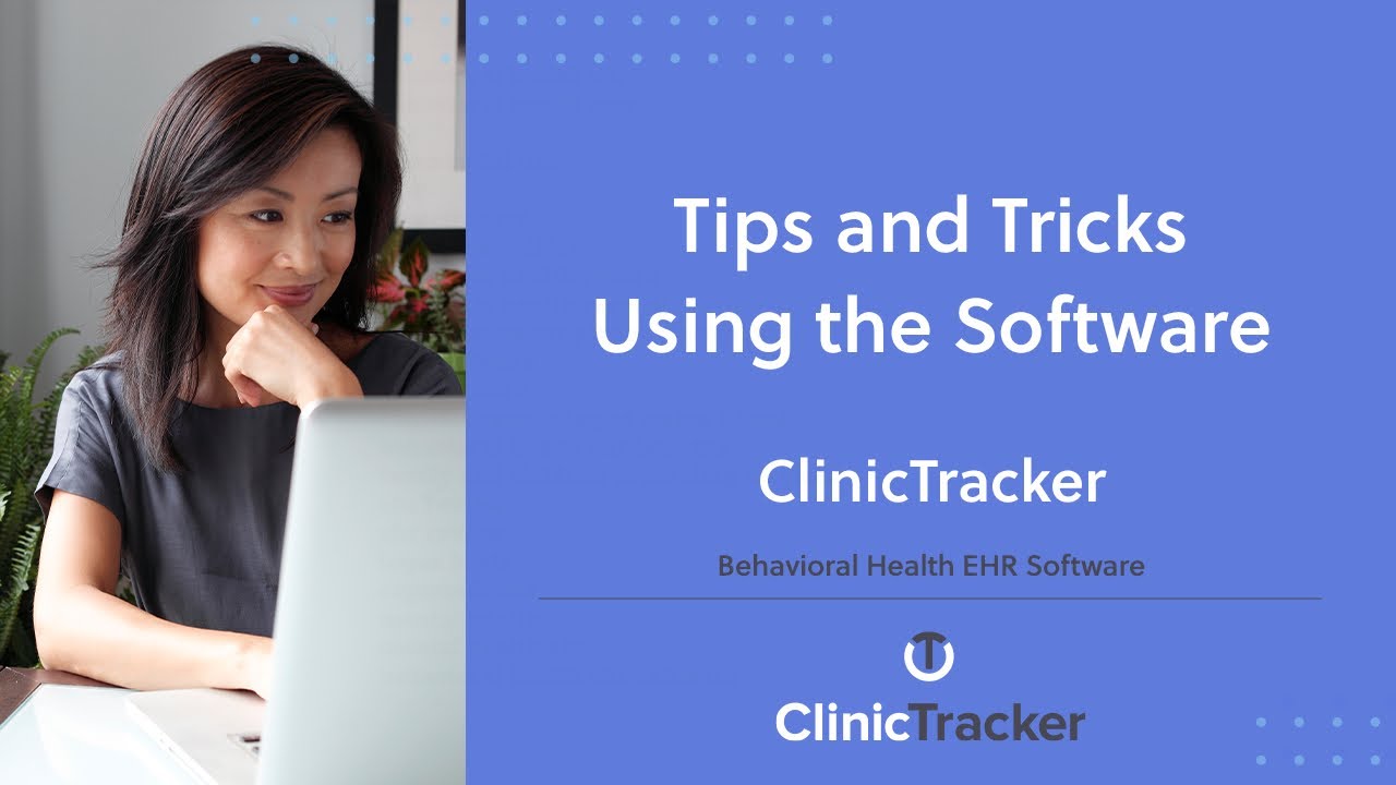 Behavioral Health EHR Software – Tips and Tricks Using the Software | ClinicTracker - Custom EHR ...