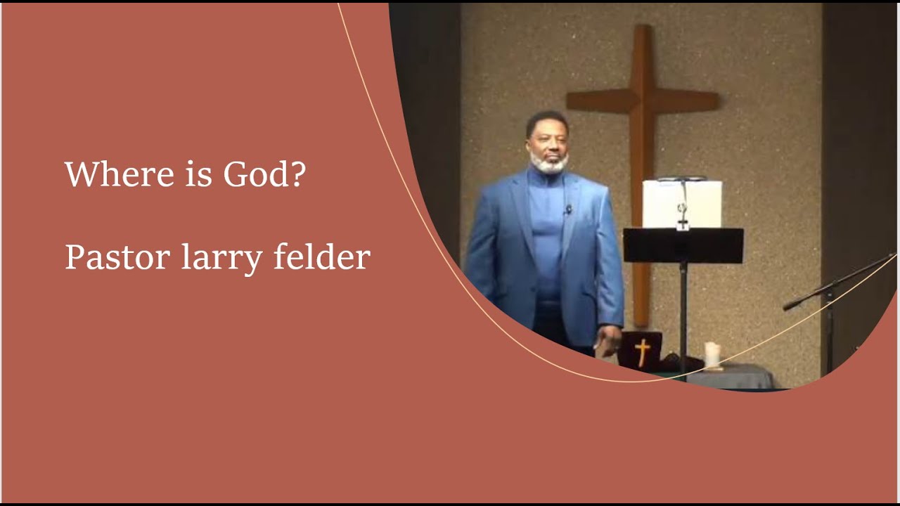 Sundays with Pastor Larry Felder - Where is God? 1_10_21 - YouTube