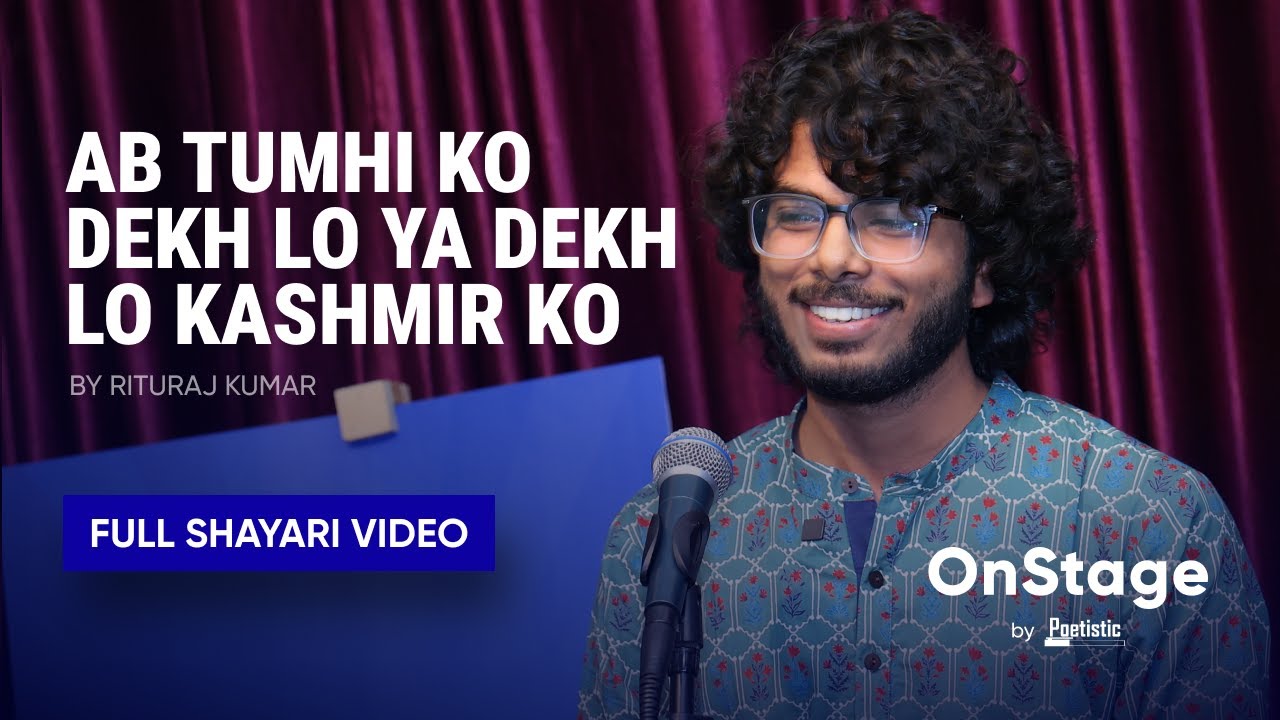 Ab tumhi ko dekh lo ya dekh lo Kashmir ko | Rituraj Kumar | OnStage by Poetistic - YouTube