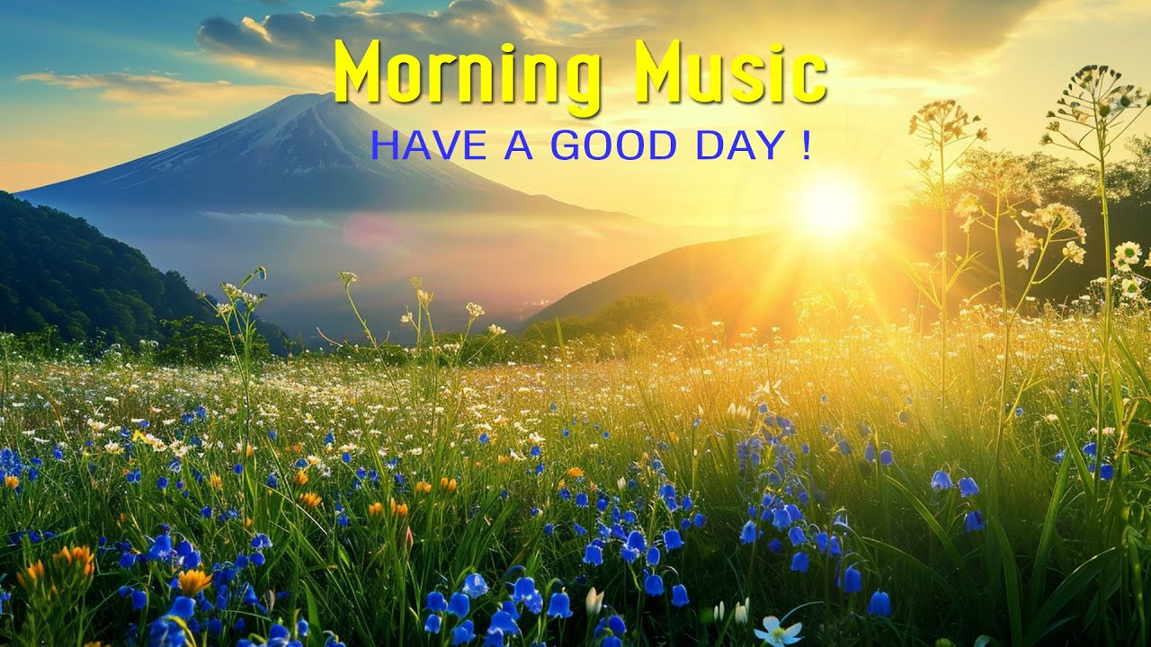 BEAUTIFUL MORNING MUSIC - NEW Boost Positive Energy | Peaceful Morning ...