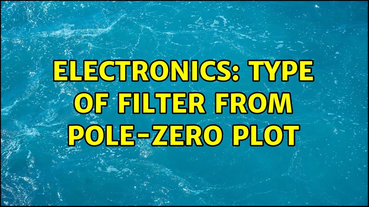 Electronics: Type of Filter from pole-zero plot (2 Solutions!!) - YouTube