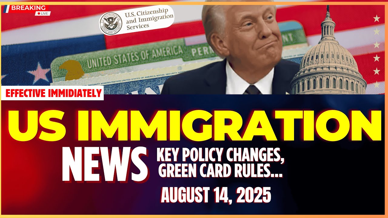 US Immigration News Aug. 14, 2025 | Key Policy Changes, Green Card ...