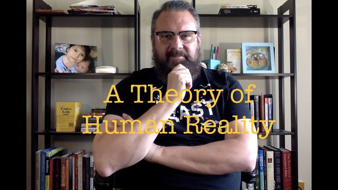 A Theory of Human Reality - YouTube