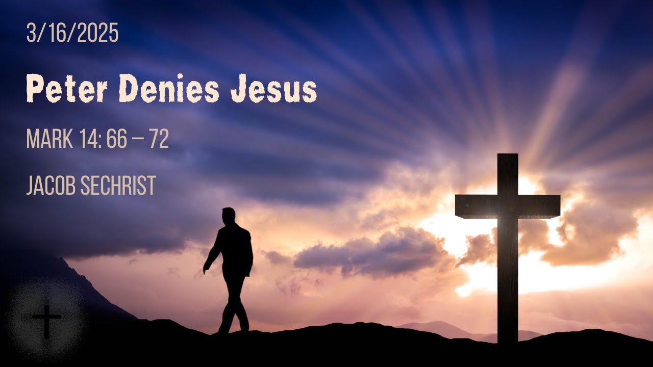 March 16, 2025 Worship || Mark 14:66-72 || Jacob Sechrist - YouTube