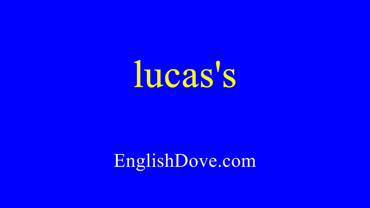 How to pronounce lucas's in American English. - YouTube