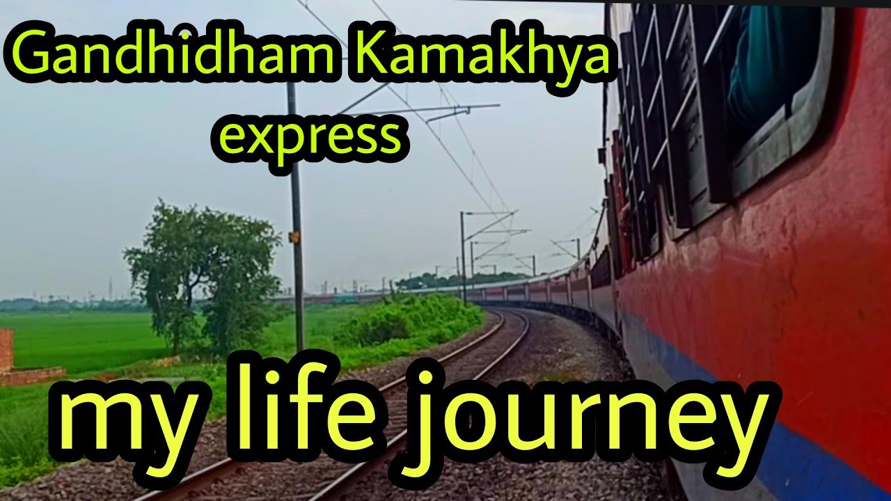 Gandhidham Kamakhya express my life journey | गांधीधाम कामाख्या ...