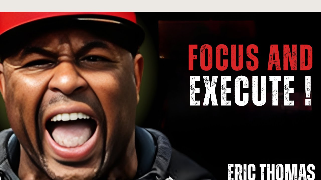 FOCUS AND EXECUTE || The Best Powerful Motivational Speech Eric Thomas ...