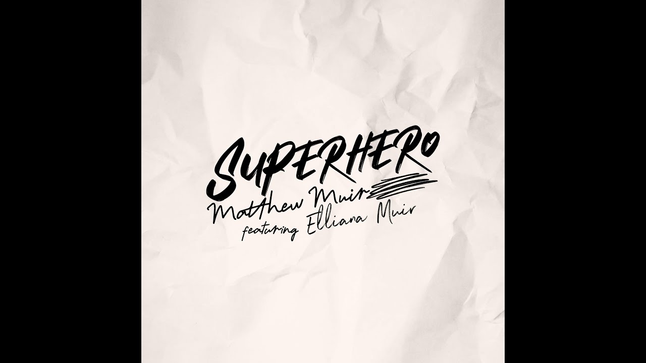 Matthew Muir - Superhero (feat. Elliana Muir) (Official Lyric Video ...