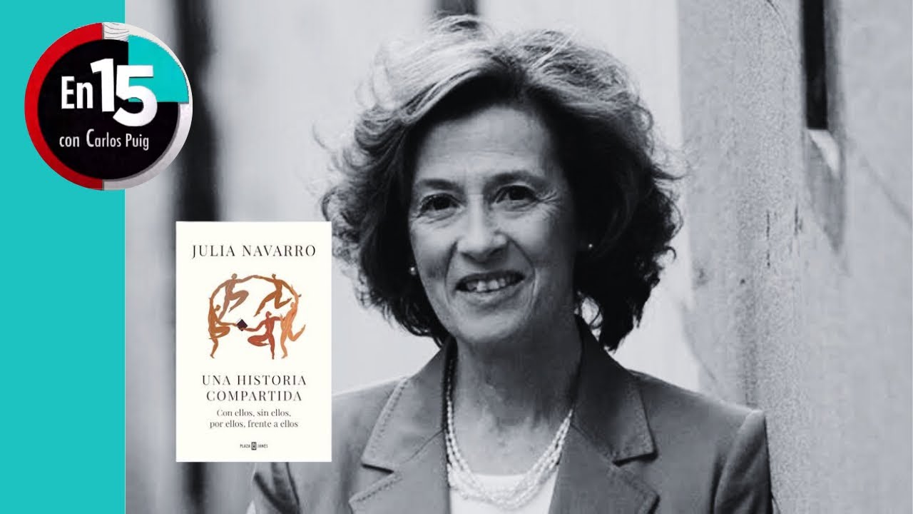 Julia Navarro, autora de "Una historia compartida" | En 15 con Carlos ...