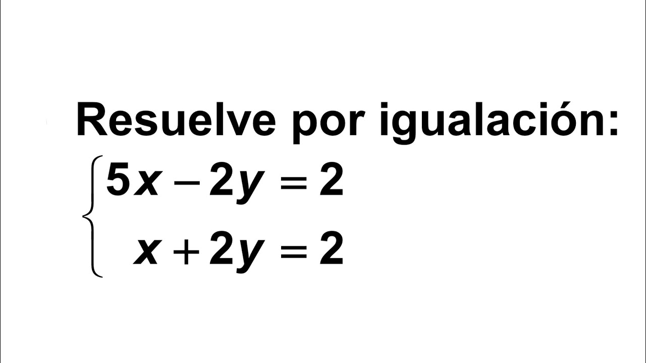 Sistemas De Ecuaciones Igualaci n 5x 2y 2 X 2y 2 YouTube