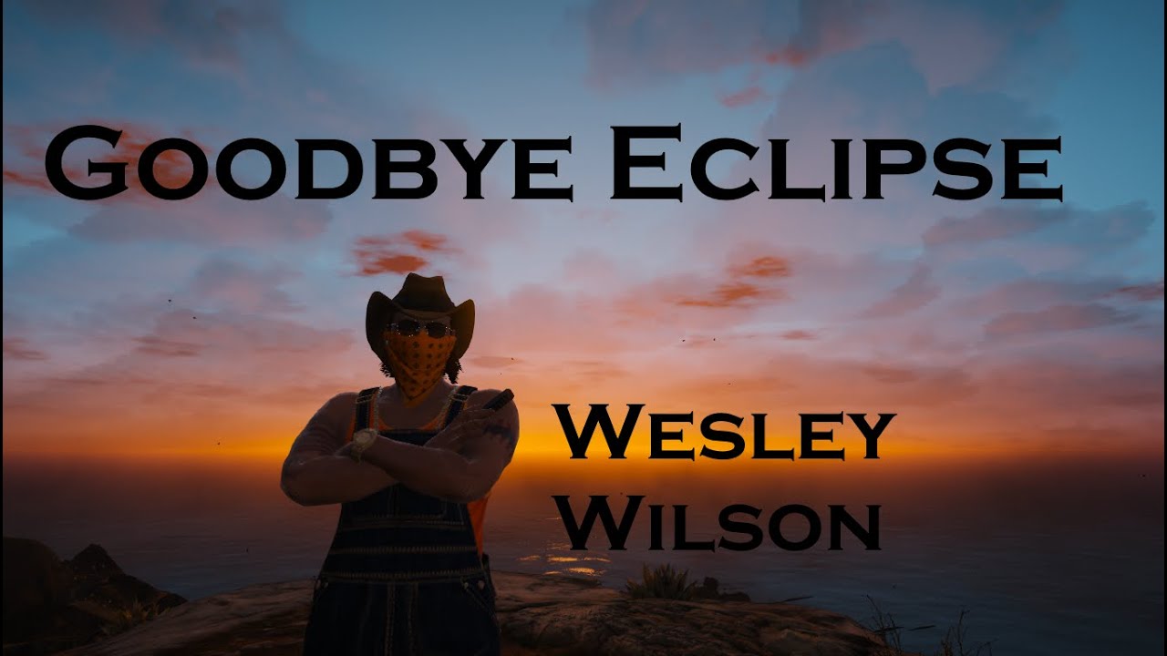 Goodbye Eclipse(Wesley Wilson) - YouTube