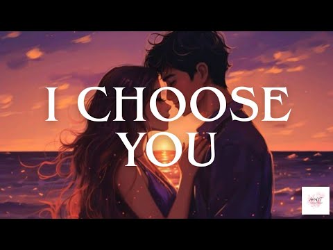 I Choose You 💙 | A Song About True Love | Emotional Track - YouTube