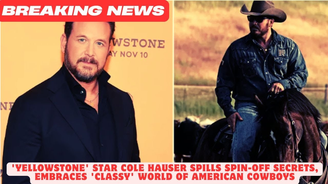 'Yellowstone' star Cole Hauser spills spin-off secrets, embraces ...