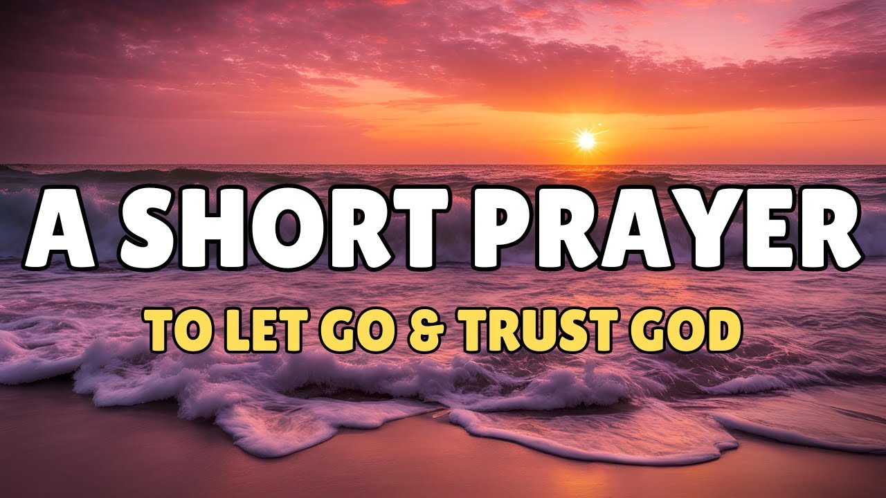 🙏 A SHORT PRAYER TO LET GO AND TRUST GOD | Prayer for Today ...