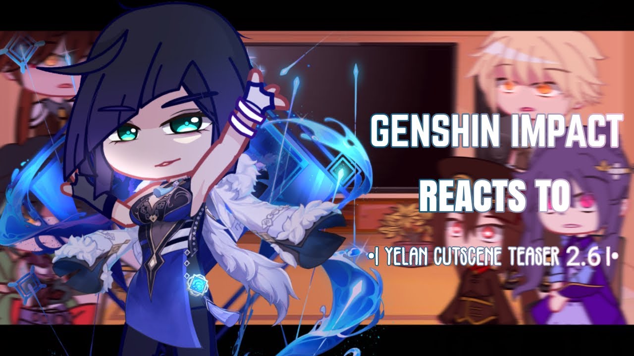 Genshin Impact Reacts To Yelan Cutscene Teaser Gacha Club Hot Sex Picture