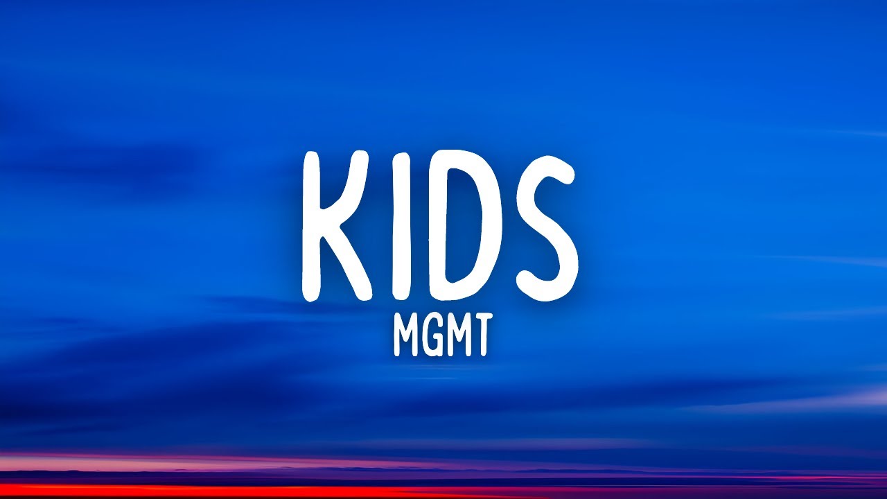 MGMT - Kids (Lyrics) - YouTube
