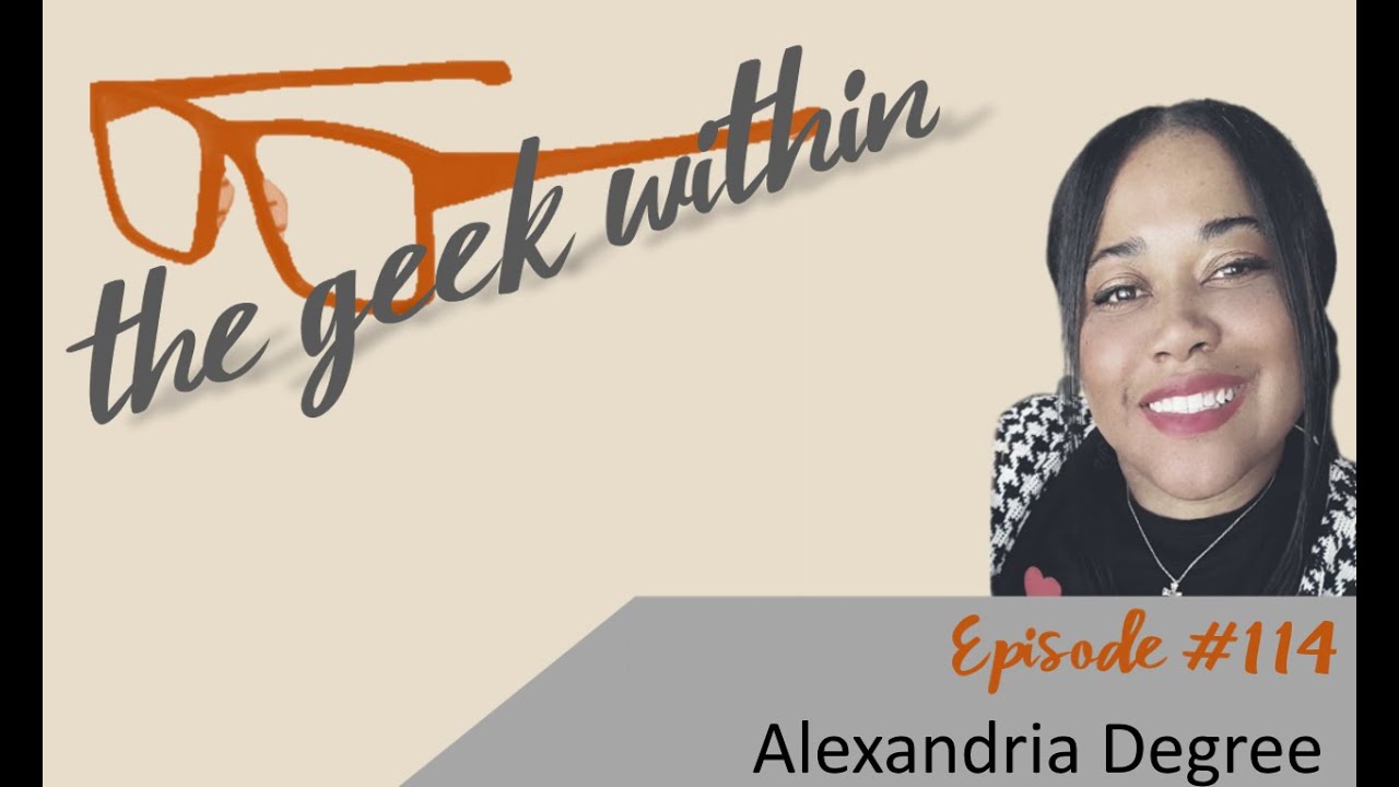 The Geek Within Ep114: Alexandria Degree - YouTube
