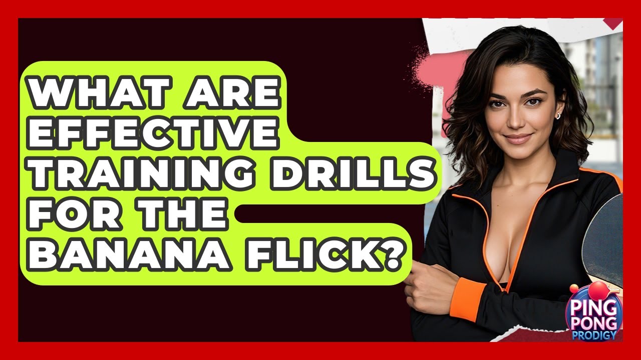 What Are Effective Training Drills For The Banana Flick? - Ping Pong ...