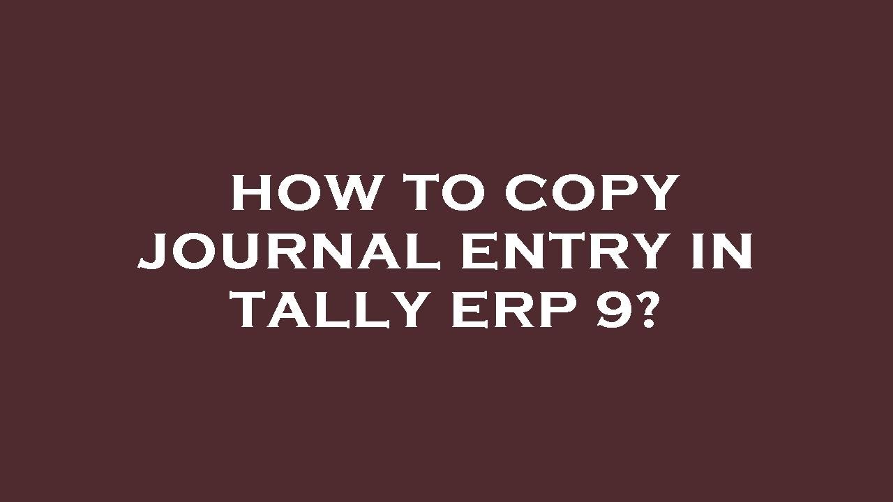 How to copy journal entry in tally erp 9? - YouTube
