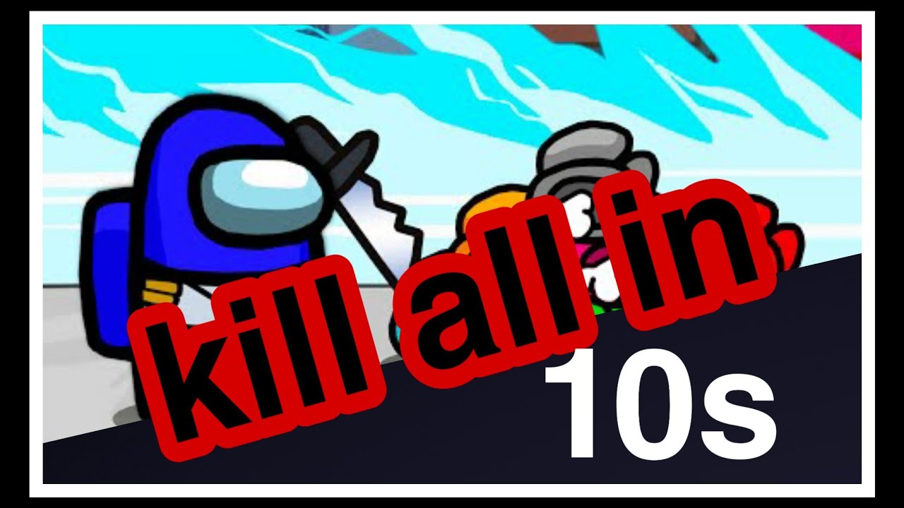 among us super fast kill | imposter kill all crewmates in 10 secs - YouTube