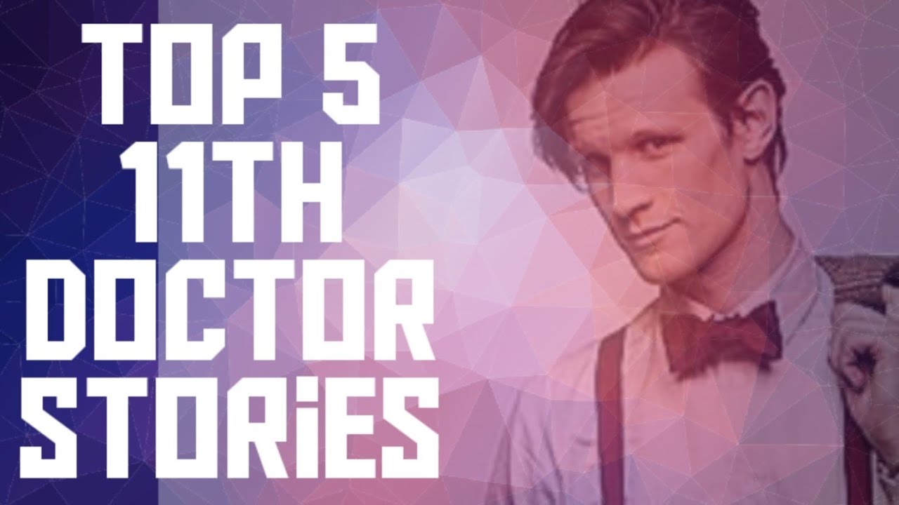 Doctor Who top 5 11th doctor stories - YouTube