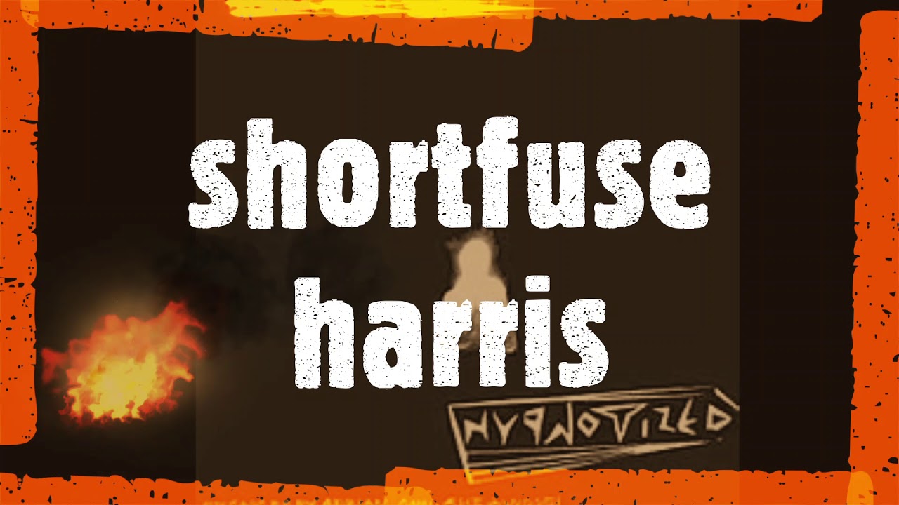 shortfuse harris(hypnotized) - YouTube